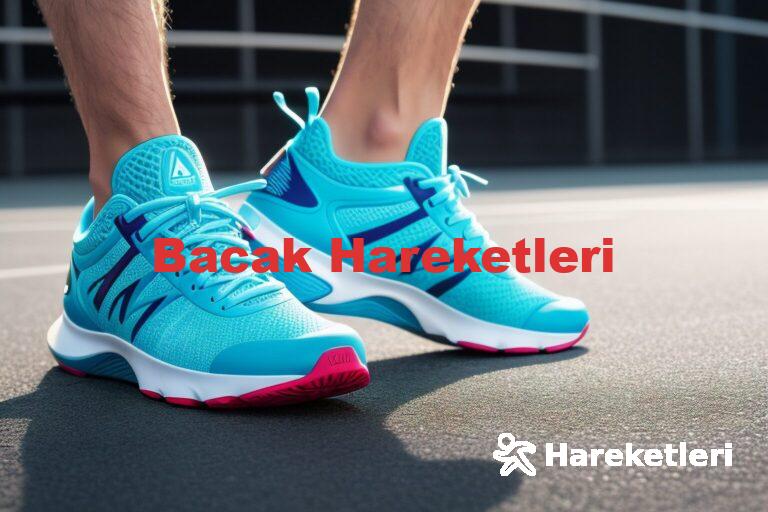 Bacak Hareketleri - Hareketleri